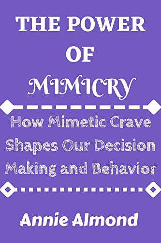 THE POWER OF MIMICRY: How Mimetic Crave Shapes Our Decision Making and ...