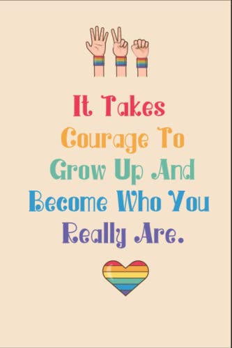 It Takes Courage To Grow Up And Become Who You Really Are.: LGBT ...