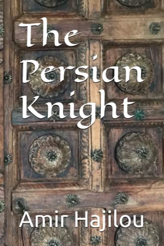 The Persian Knight by Amir Hajilou | Goodreads