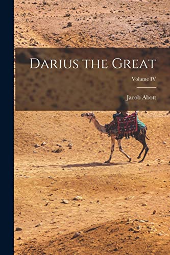 Darius the Great; Volume IV by Jacob Abott | Goodreads