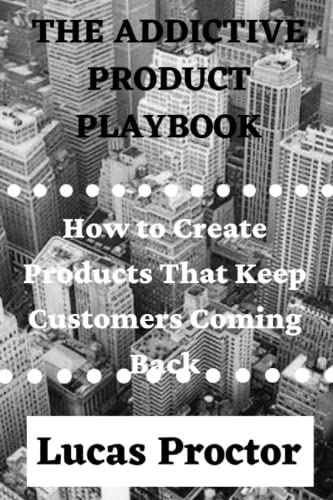 THE ADDICTIVE PRODUCT PLAYBOOK: How to Create Products That Keep ...