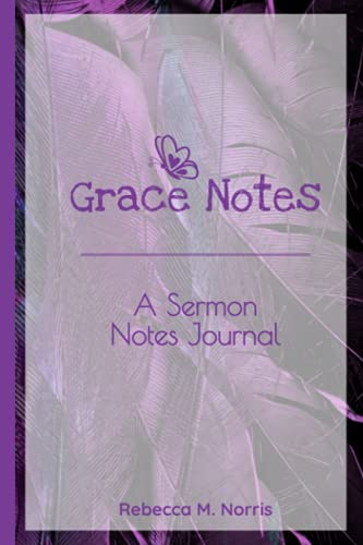 Grace Notes: A Sermon Notes Journal by Rebecca M Norris | Goodreads