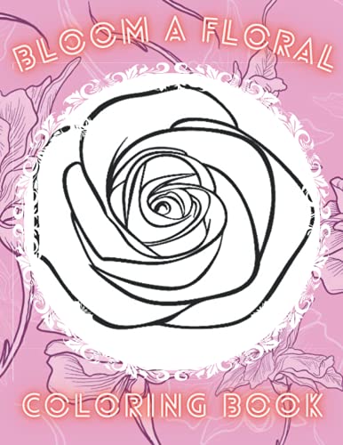 Bloom A Floral Coloring Book: Floral Adult Coloring Book Flowers And ...