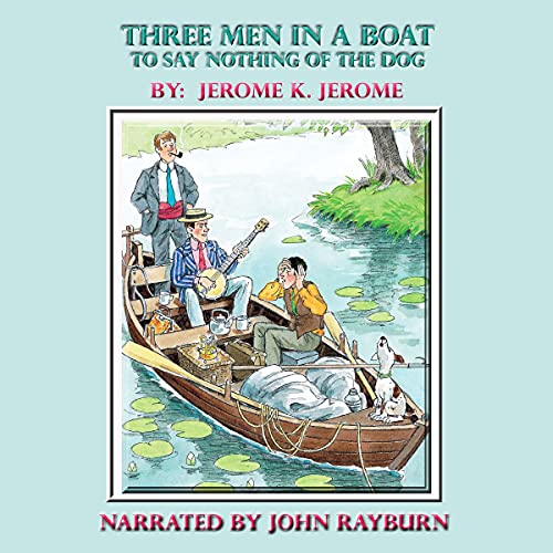 Three Men in a Boat: To Say Nothing of the Dog by Jerome K. Jerome ...
