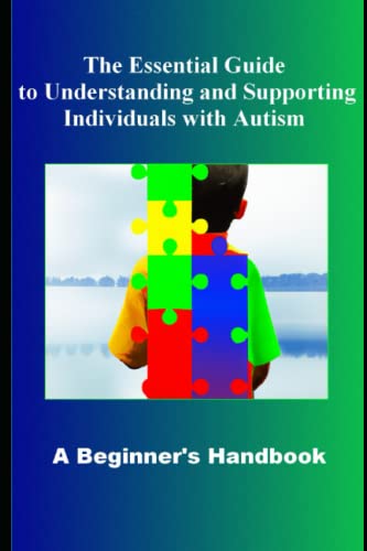 Autism: The Essential Guide to Understanding and Supporting Individuals ...