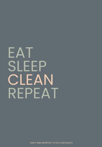 Eat Sleep Clean Repeat: Daily & Monthly Cleaning Planner - A Simple But ...
