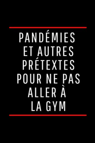 Pandémies et autres prétextes pour ne pas aller à la gym: Carnet de ...