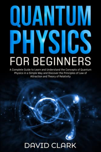 Quantum Physics for Beginners: A Complete Guide to Learn and Understand ...