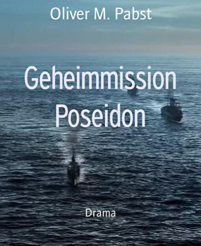 Geheimmission Poseidon (German Edition) by Oliver M. Pabst | Goodreads