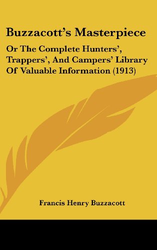 Buzzacott's Masterpiece: Or the Complete Hunters', Trappers', and ...