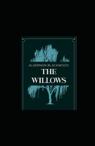 The Willows Algernon Blackwood Annotated by Algernon Blackwood | Goodreads