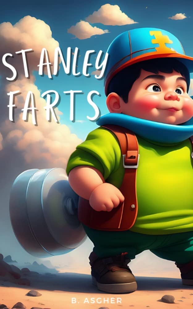 Stanley Farts: A book about the power of farting! by B Asgher | Goodreads