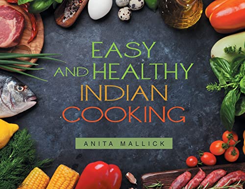 Easy and Healthy Indian Cooking by Anita Mallick | Goodreads