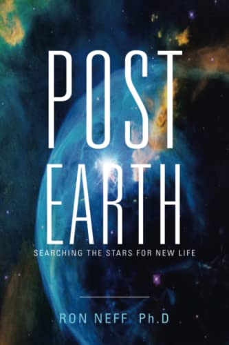 Post Earth: Searching the Stars for New Life by Ron Neff Ph.D | Goodreads