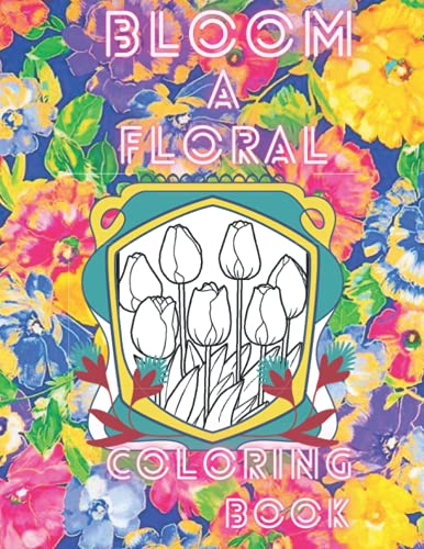 Bloom A Floral Coloring Book: Floral Adult Coloring Book Flowers And ...