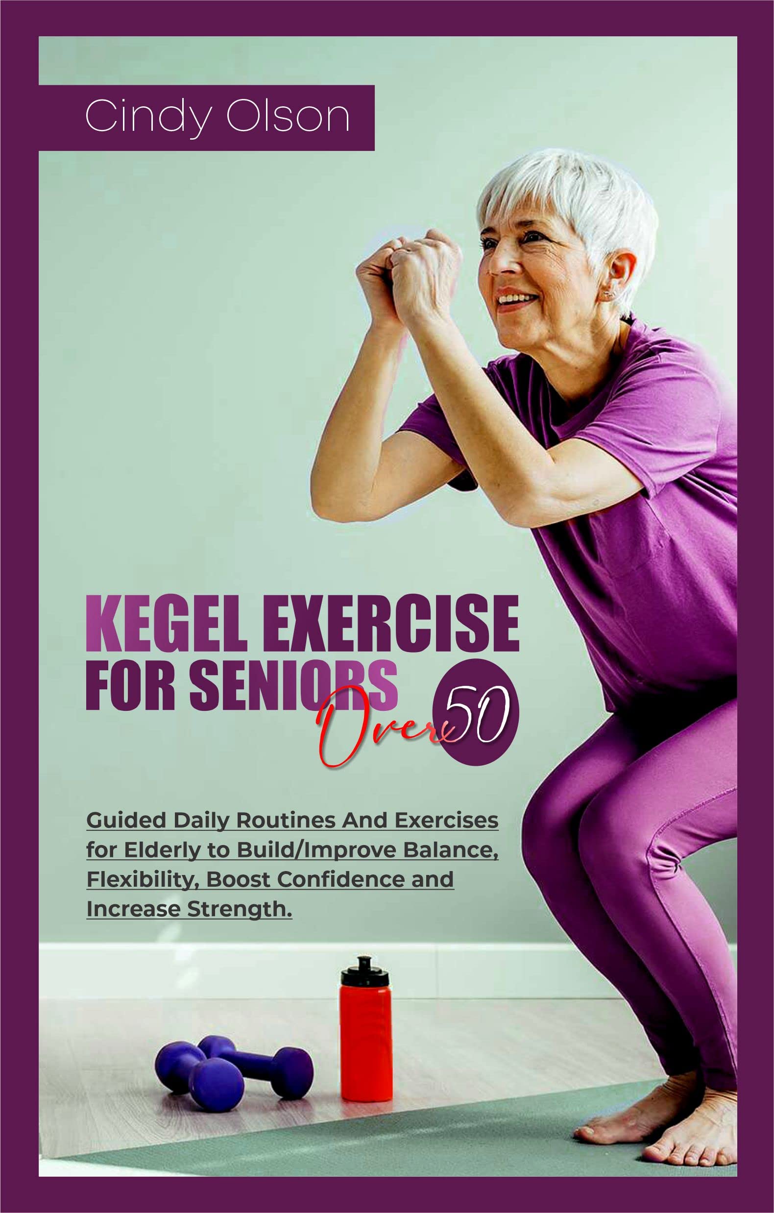 KEGEL EXERCISE FOR SENIORS OVER 50: Guided Daily Routines And Exercises ...