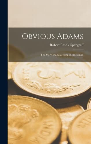 Obvious Adams: The Story of a Successful Businessman by Robert R ...