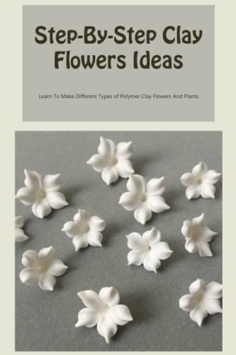 Step-By-Step Clay Flowers Ideas: Learn To Make Different Types of ...