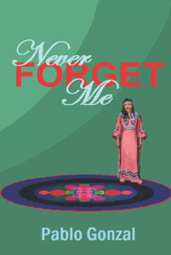 Never Forget Me by PABLO GONZAL | Goodreads