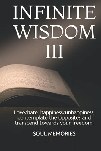 INFINITE WISDOM III: Love/hate, happiness/unhappiness, contemplate the ...