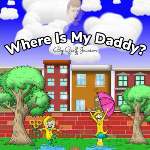 Where Is My Daddy? by Geoff Jackson | Goodreads