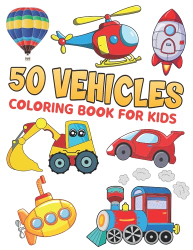 50 Vehicles Coloring Book For Kids: Adorable Children's Book with 50 ...