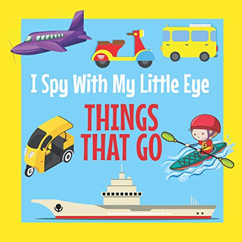 I Spy with My Little Eye Things That Go: A Fun Guessing Game and ...