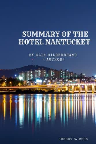 SUMMARY OF THE HOTEL NANTUCKET: BY ELIN HILDERBRAND by Robert S. Ross ...