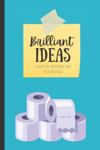 Notebook: Brilliant Ideas I have when I'm Pooping: Funny Notebook ...