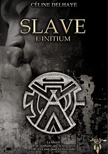 Slave - Tome 1 : Initium (French Edition) by Celine Delhaye | Goodreads