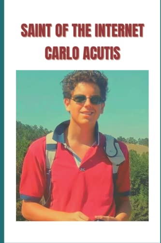 SAINT OF THE INTERNET CARLO ACUTIS: THE SHORT STORY OF CARLO ACUTIS FOR ...