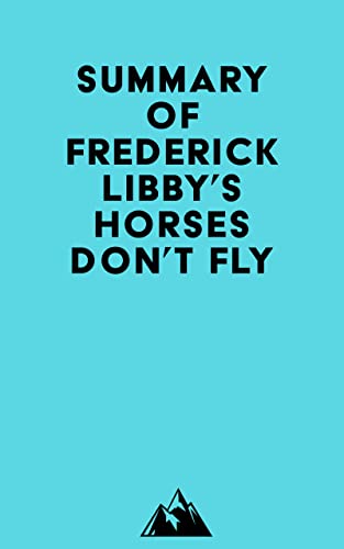 Summary of Frederick Libby's Horses Don't Fly by Everest Media | Goodreads