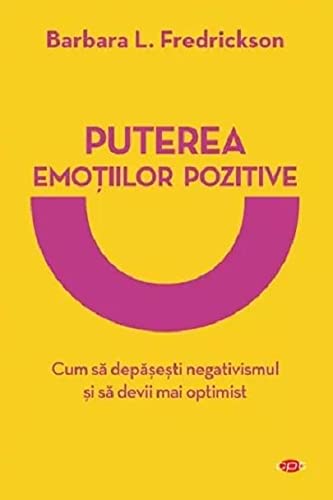 Puterea Emotiilor Pozitive. Carte Pentru Toti by Barbara L. Fredrickson | Goodreads