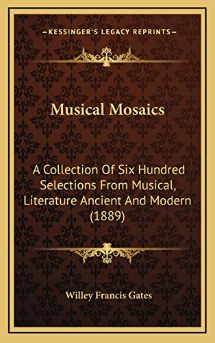 Musical Mosaics: A Collection Of Six Hundred Selections From Musical ...