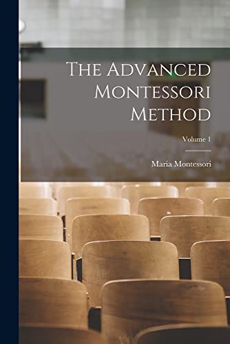 The Advanced Montessori Method; Volume 1 by Maria Montessori | Goodreads
