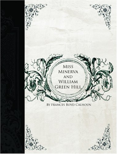 Miss Minerva and William Green Hill by Frances Boyd Calhoun | Goodreads