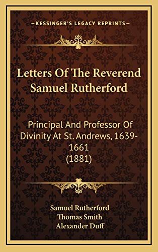 Letters Of The Reverend Samuel Rutherford: Principal And Professor Of ...