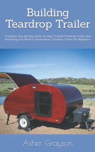 Building Teardrop Trailer: Complete Step By Step Guide On How To Build ...