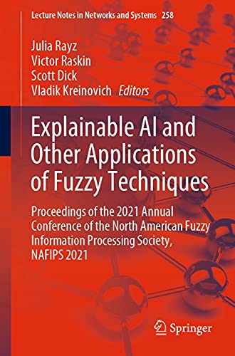 Explainable AI and Other Applications of Fuzzy Techniques: Proceedings of the 2021 Annual ...