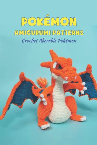 Pokémon Amigurumi Patterns: Crochet Adorable Pokémon: Amigurumi ...