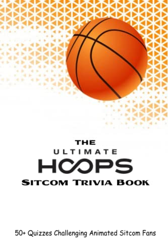 The Ultimate Hoops Sitcom Trivia Book: 50+ Quizzes Challenging Animated Sitcom Fans by Mr ...