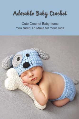 Adorable Baby Crochet: Cute Crochet Baby Items You Need To Make for ...
