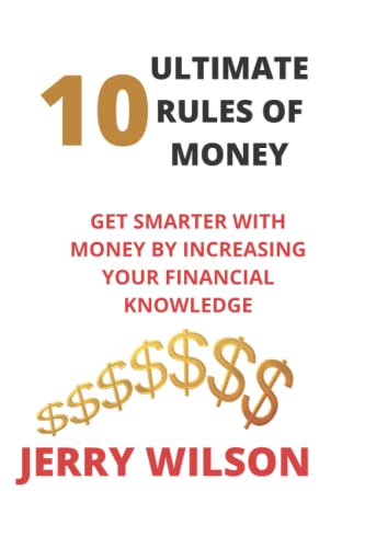 10 ULTIMATE RULES OF MONEY: GET SMARTER WITH MONEY BY INCREASING YOUR ...