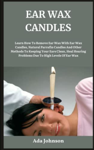 EAR WAX CANDLES: Learn How To Remove Ear Wax With Ear Wax Candles ...