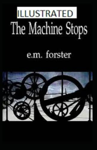 The Machine Stops Illustrated by E.M. Forster | Goodreads