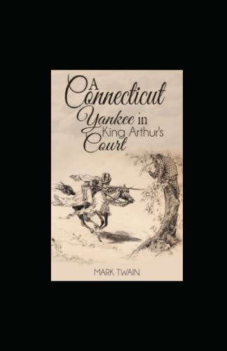 A Connecticut Yankee in King Arthur's Court: illustrated by Mark Twain ...