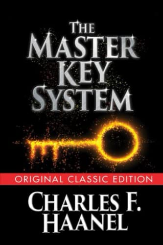 The Master Key System: Charles F. Haanel's Original 1912 Original Text ...