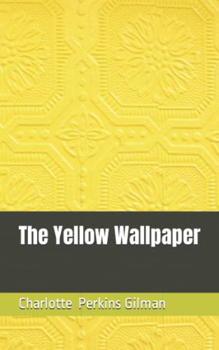The Yellow Wallpaper: A Classic Short Story by Charlotte Perkins Gilman ...