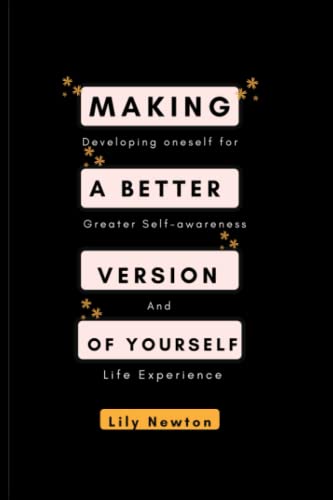 MAKING A BETTER VERSION OF YOURSELF: Developing oneself for greater ...