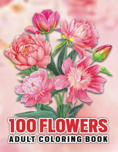100 Flowers Adult Coloring Book: An Adult Easy Flower Coloring Book for ...